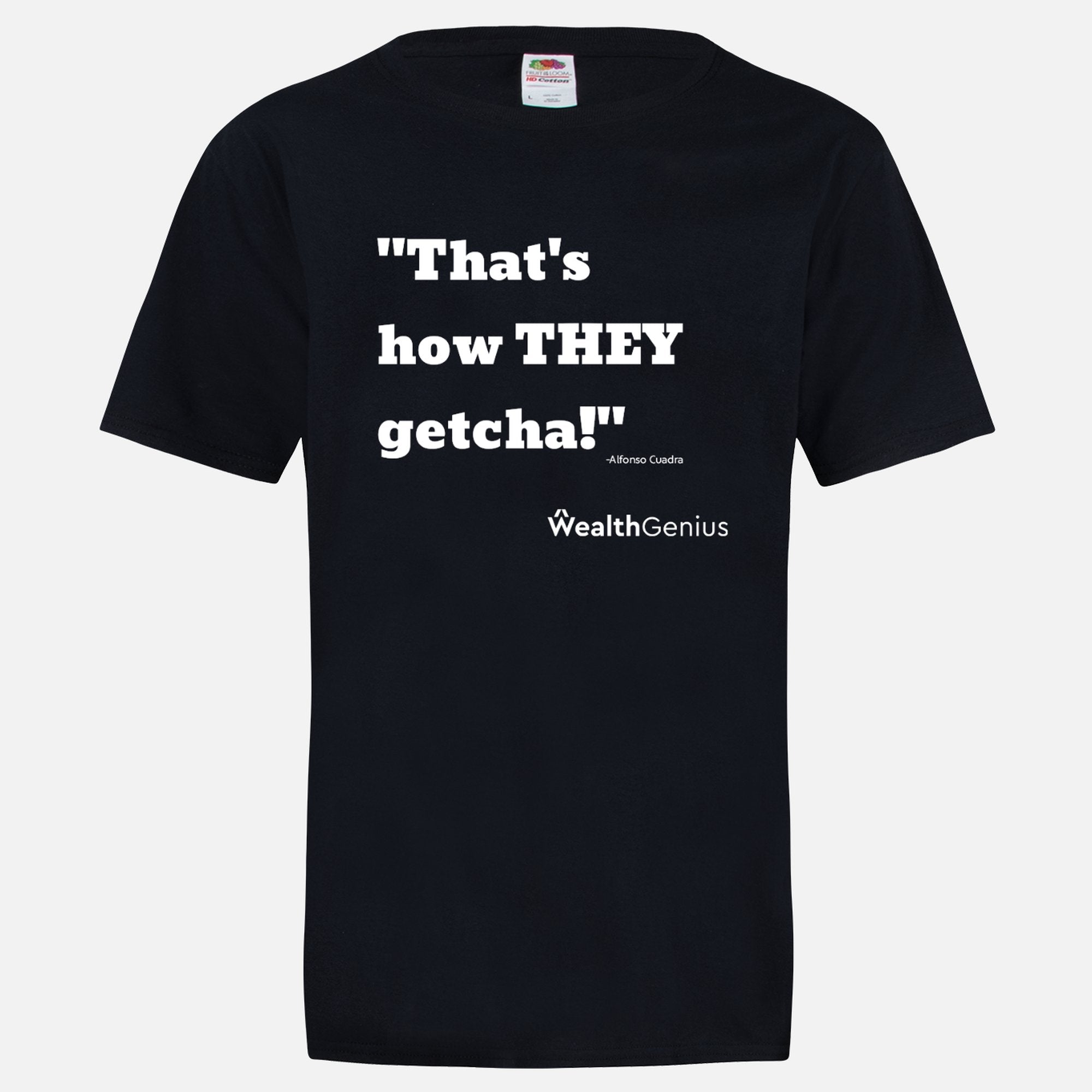 That's How THEY Getcha T-Shirt – WealthGenius